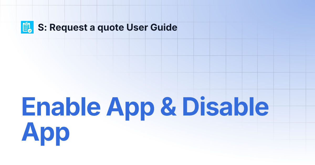 Enable App & Disable App | S: Request a quote User Guide